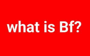 Bf क्या है; Bf का फुल फॉर्म क्या होता है? - Bhartiya Sarokar